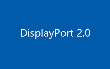DisplayPort 2.0 Guide and FAQ: Everything You Need to Know